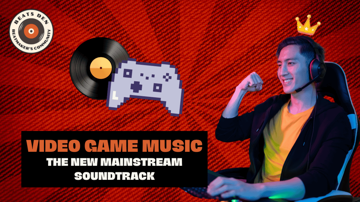 Video Game Music: The New Mainstream Soundtrack - Beats Den | Beatmaker ...